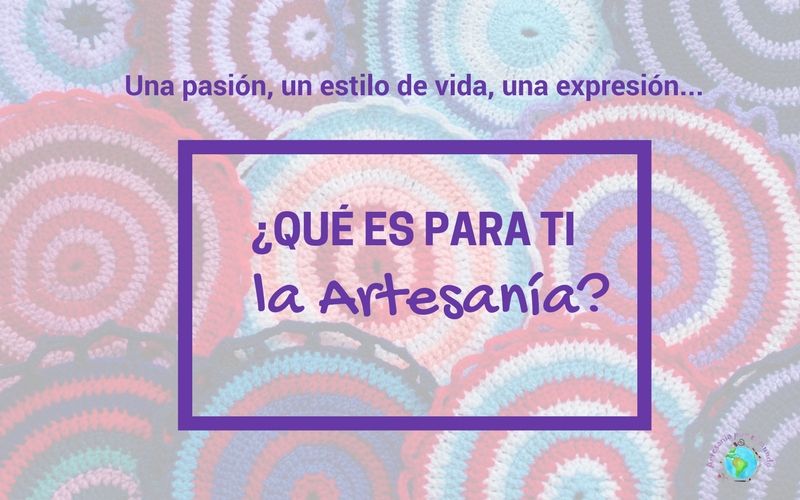 ¿QUÉ ES PARA TI LA ARTESANÍA? - Artesanía por el mundo